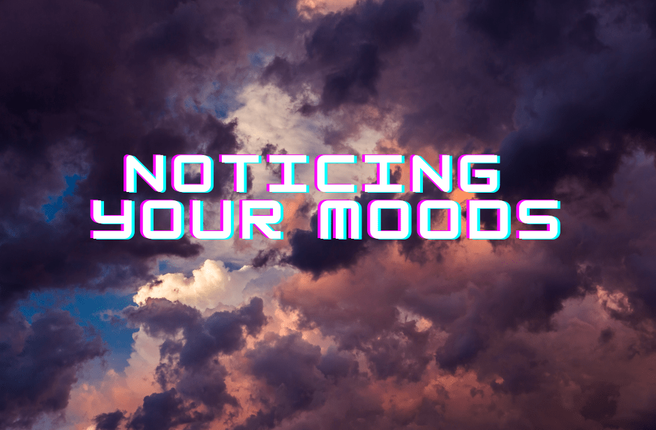 Noticing Your Moods - Spiritual Tools for Hungry Souls