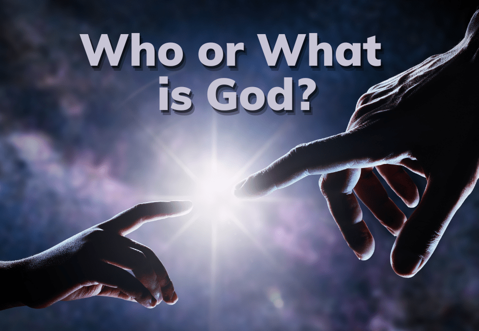 Who or What is God? - Spiritual Tools for Hungry Souls