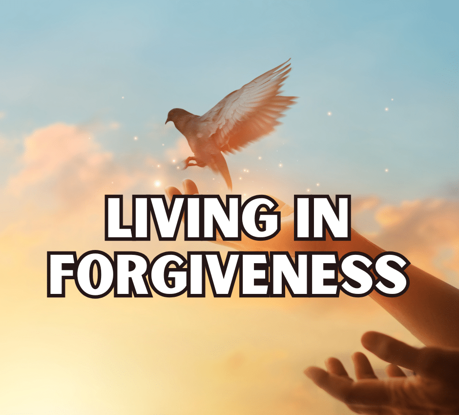 Living in Forgiveness - Spiritual Tools for Hungry Souls